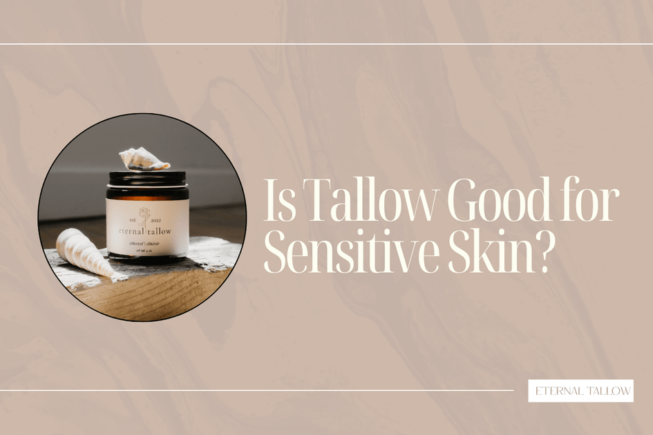 Is Tallow Good for Sensitive Skin? – Eternal Tallow